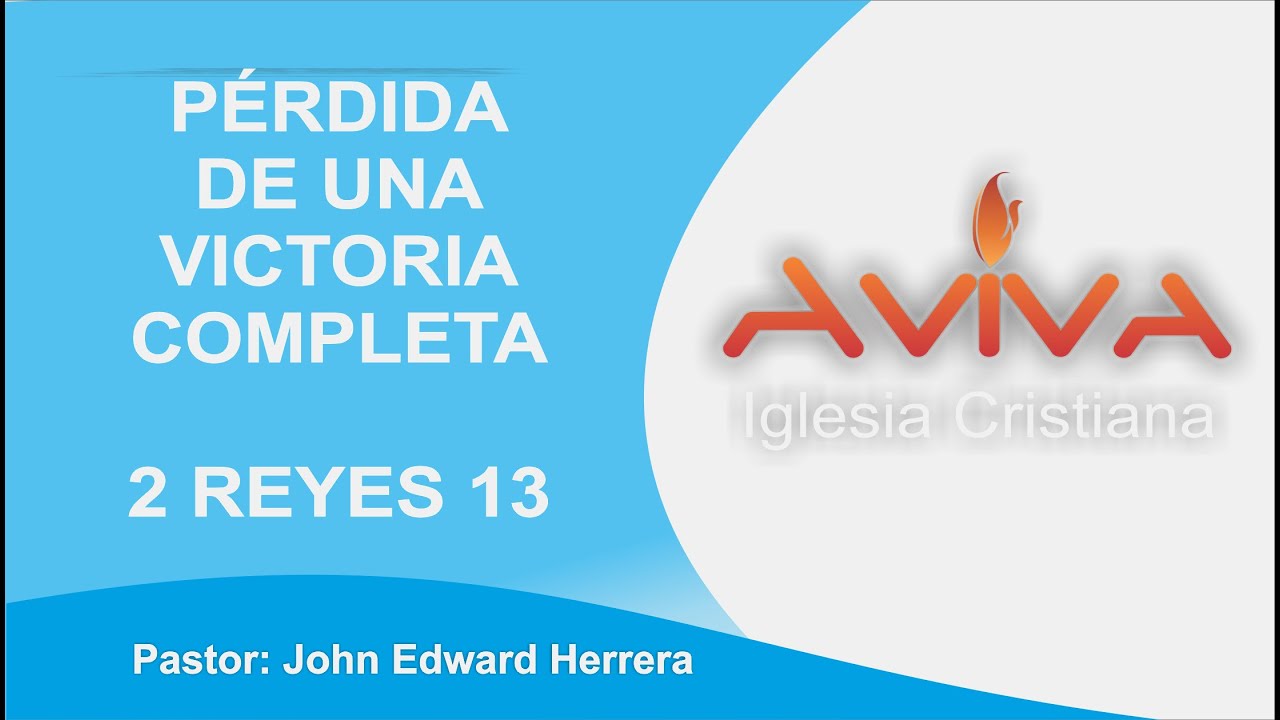 PERDIDÁ DE UNA VICTORIA COMPLETA 2 REYES 13 - REUNIÓN DOMINICAL 14 DE ...