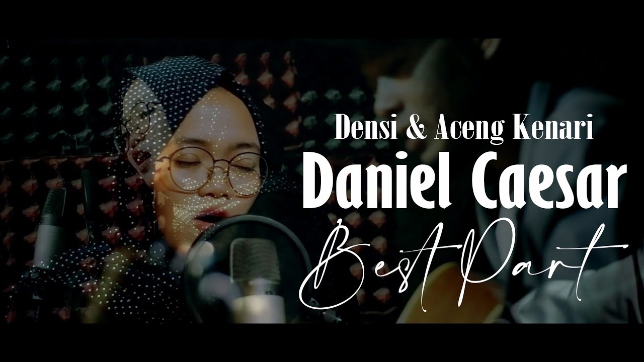 Best Part - Daniel Caesar (Cover By Densi feat Aceng Kenari) - YouTube Music
