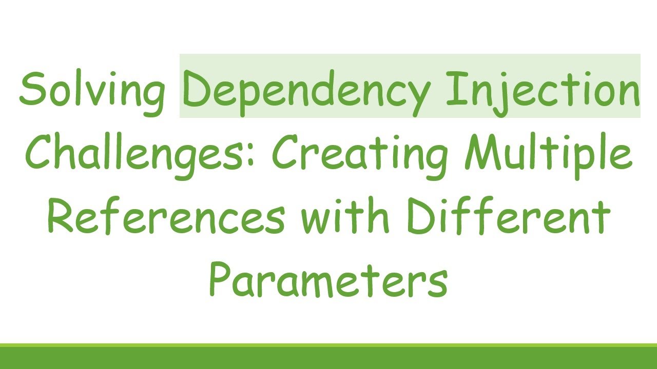 Solving Dependency Injection Challenges Creating Multiple References