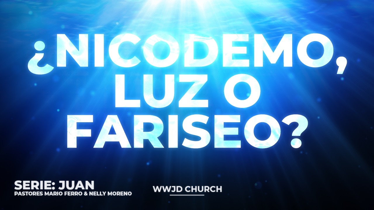 ¿NICODEMO, LUZ O FARISEO? | SERIE: JUAN | WWJD CHURCH | PR MARIO FERRO ...