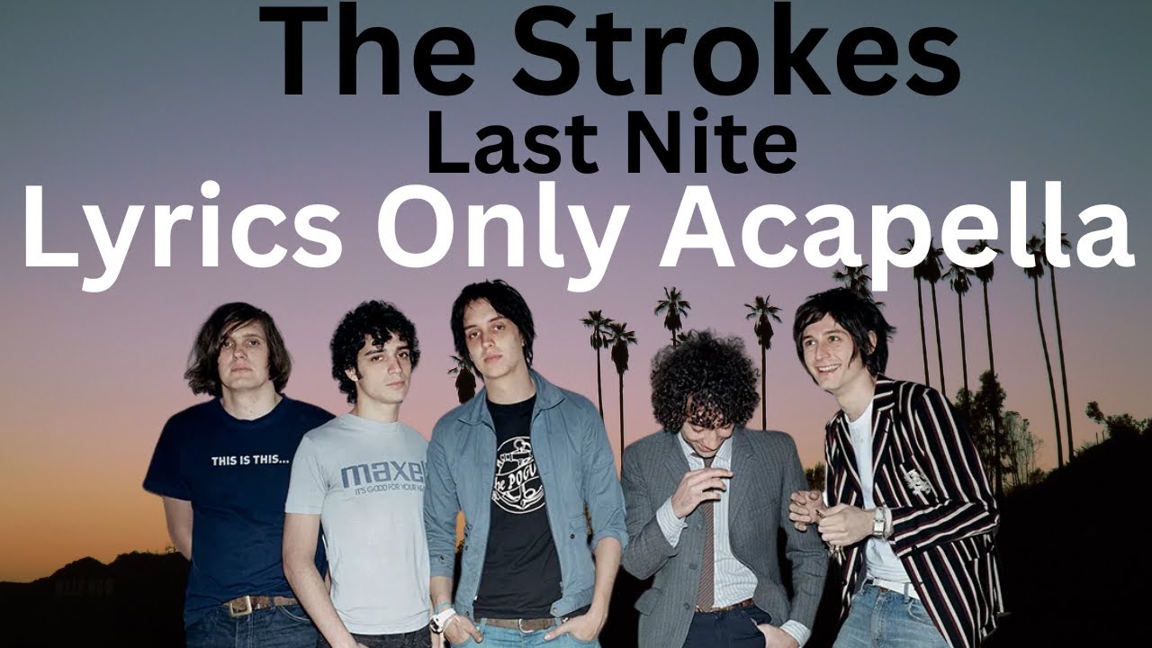 The Strokes - Last Nite (Lyrics Only Acapella) - YouTube