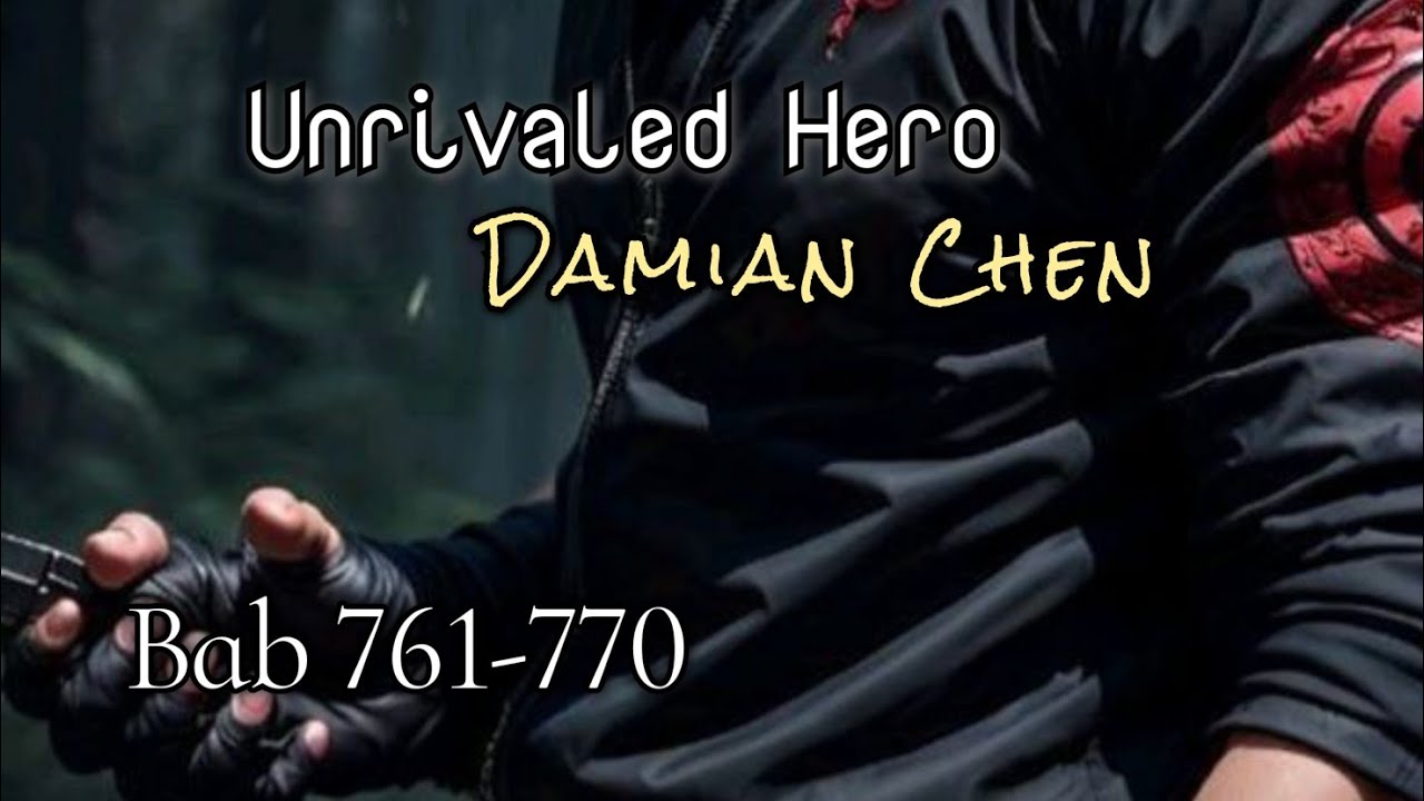 Bab 761-770, Unrivaled Hero | Damian Chen - YouTube