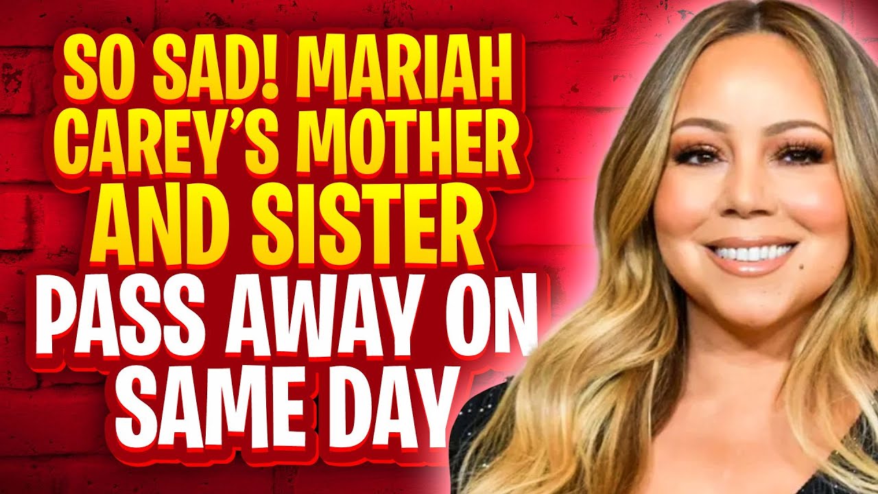 So Sad! Mariah Carey’s Mother and Sister Pass Away on Same Day - YouTube