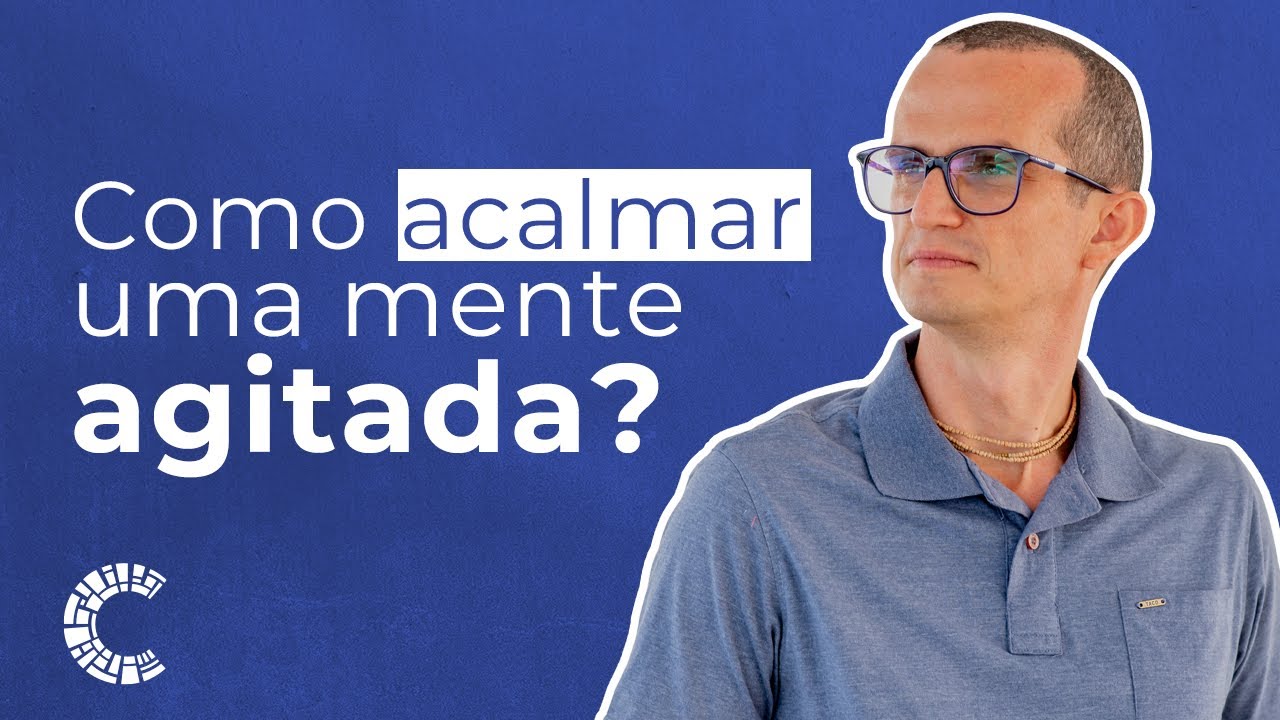 Mente agitada: como entender e como acalmar - YouTube