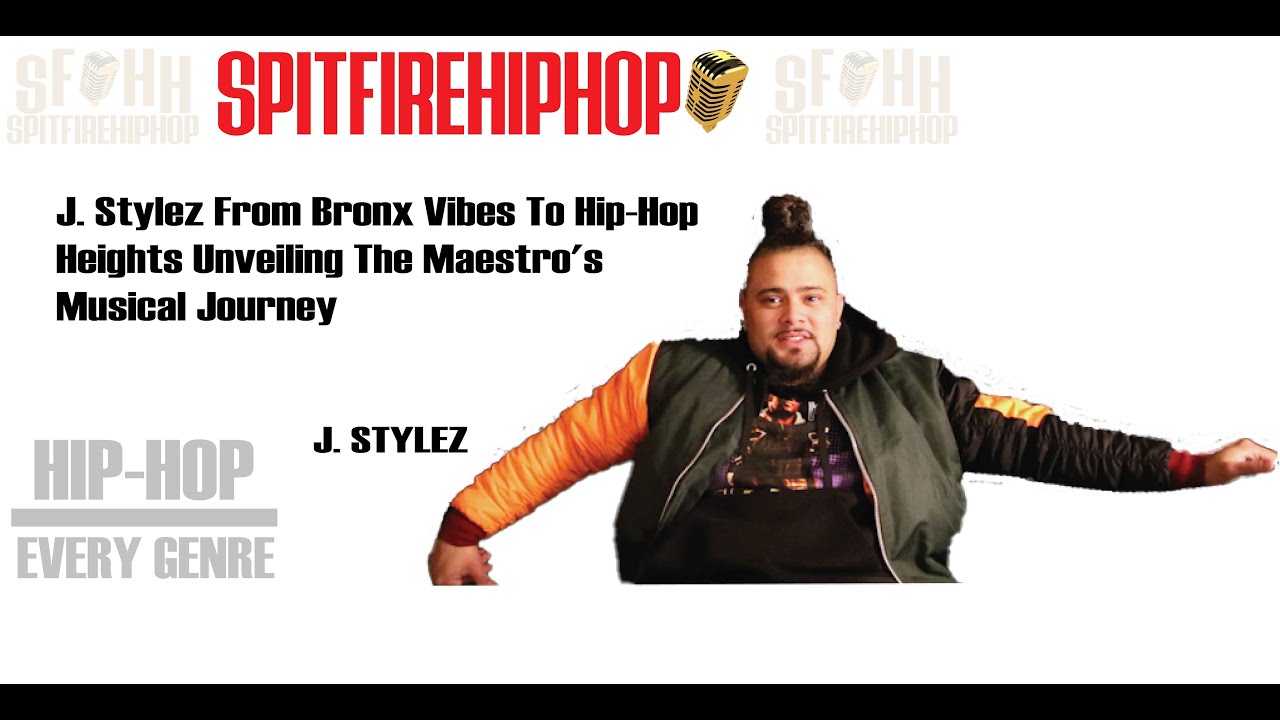 J. Stylez From Bronx Vibes To Hip-Hop Heights Unveiling The Maestro's ...