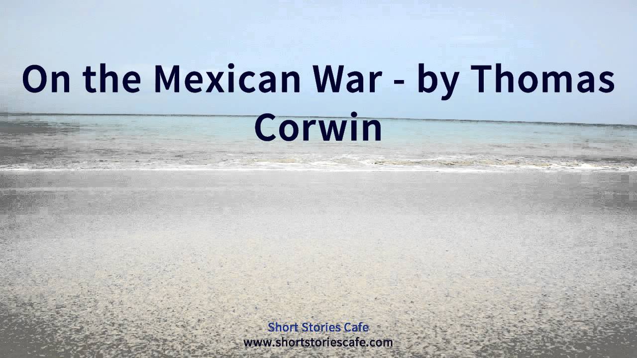 On the Mexican War by Thomas Corwin - YouTube