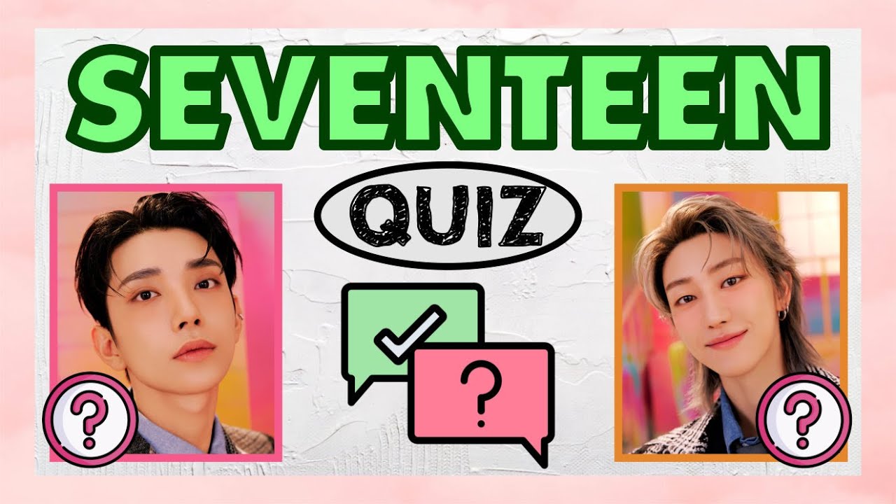 ARE YOU A REAL CARAT? DO YOU KNOW EVERYTHING ABOUT SEVENTEEN? TEST IT ...