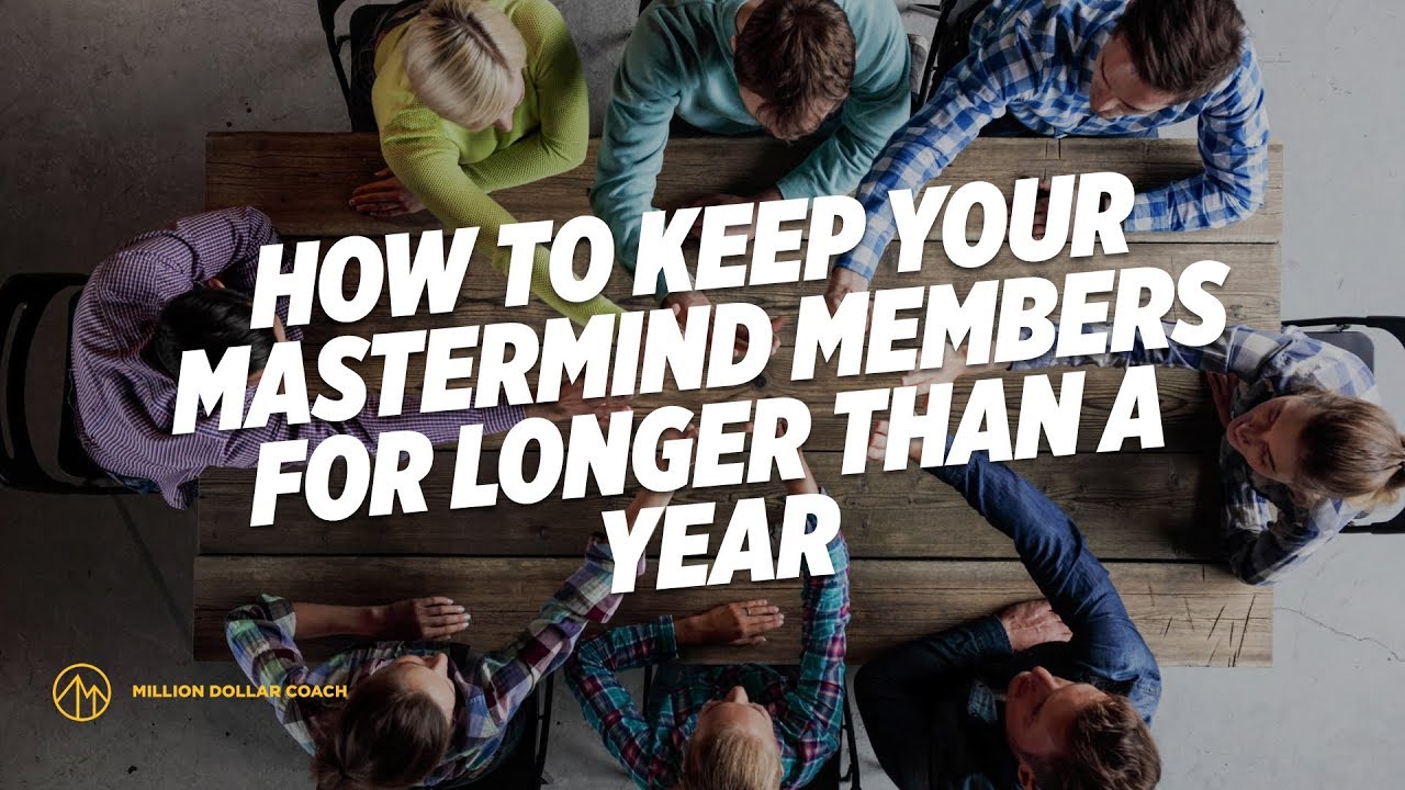 How to Keep Your Mastermind Members for Longer Than a Year - YouTube