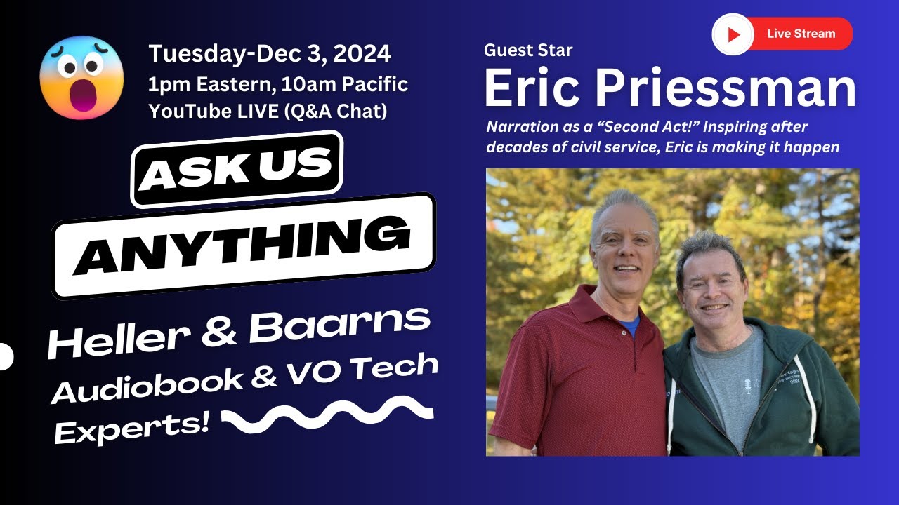 Ask Us Anything: Heller & Baarns-Audiobook/VO Tech Experts +Eric Priessman! Dec 3, 2024 - YouTube