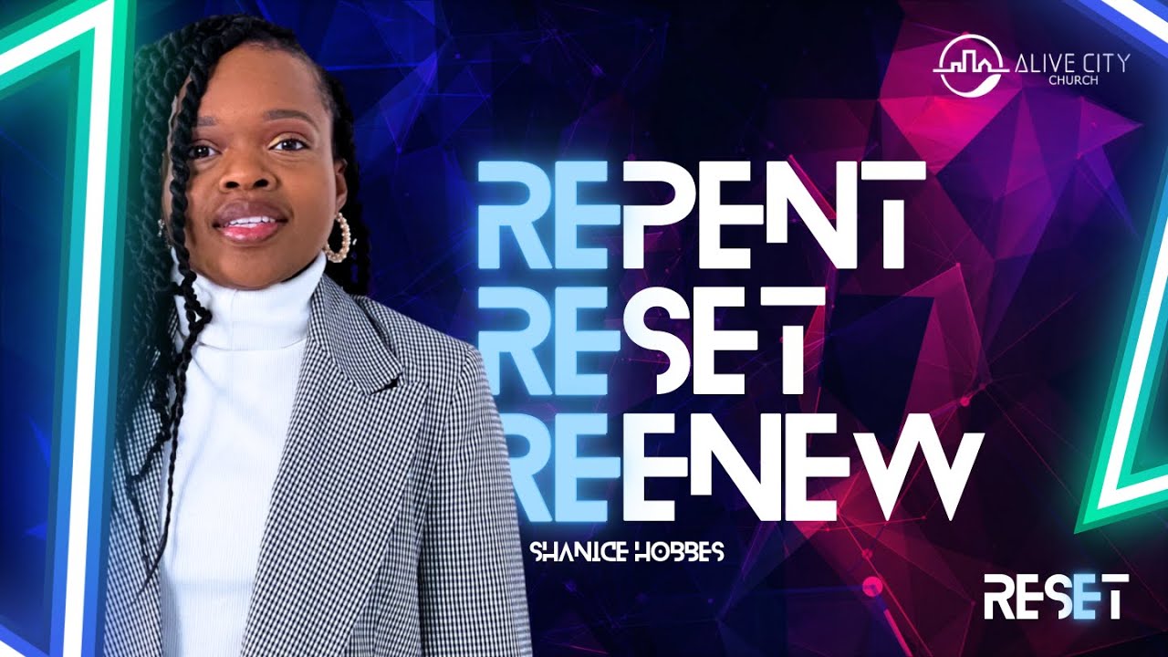 “Repent. Reset. Renew” - Shanice Hobbs | Alive City Church UK - 17/09 ...