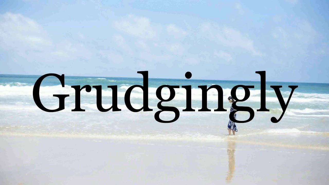 How To Pronounce Grudgingly🌈🌈🌈🌈🌈🌈Pronunciation Of Grudgingly - YouTube