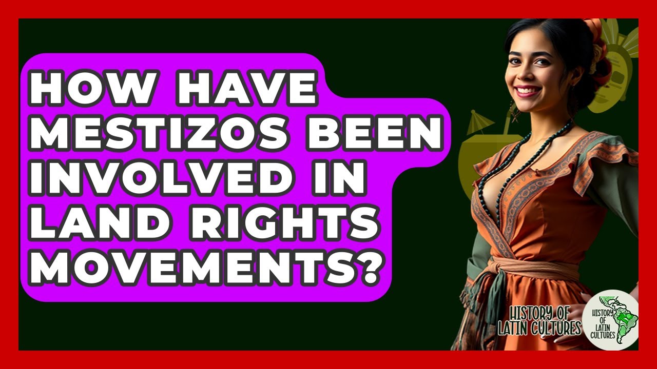 How Have Mestizos Been Involved In Land Rights Movements? - History Of ...