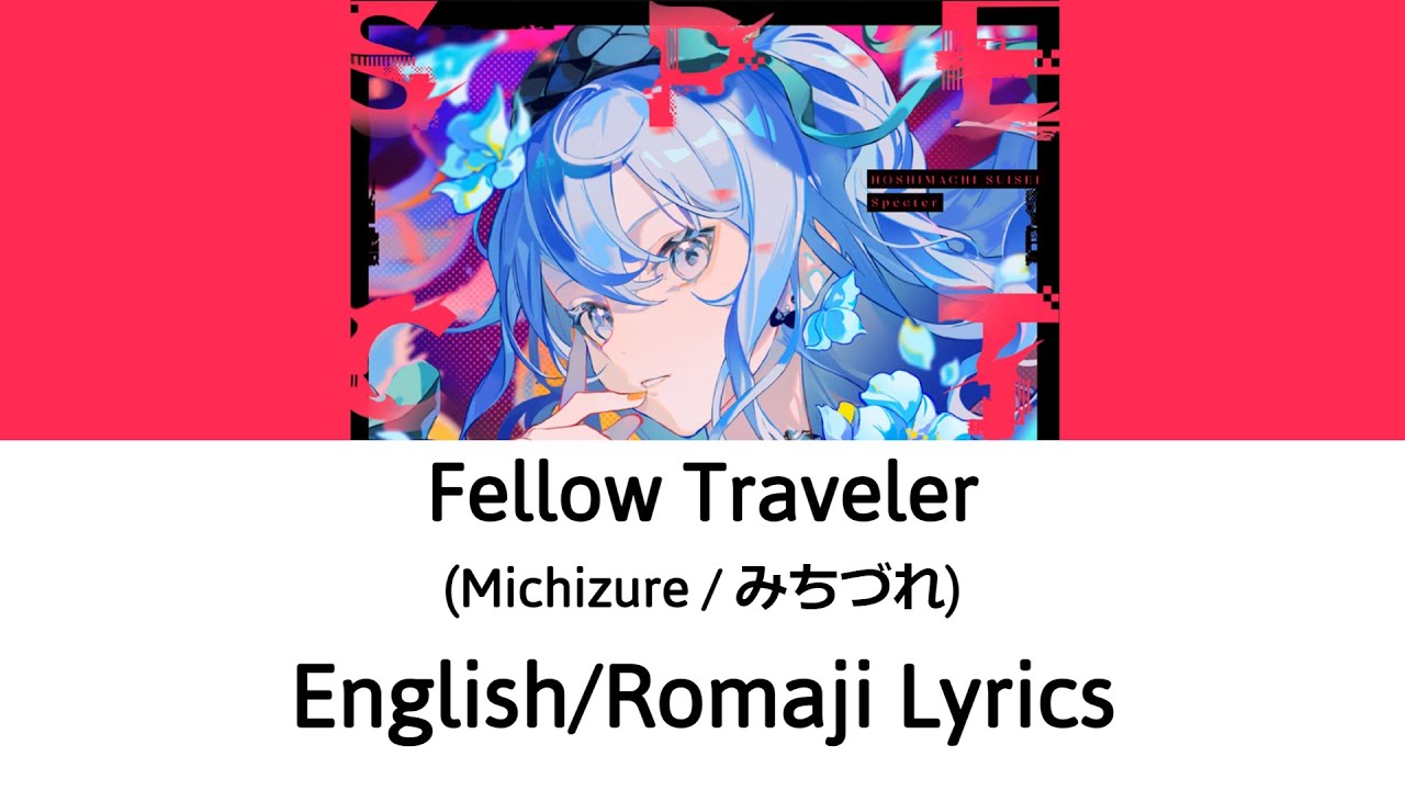 [English/Romaji Lyrics] Fellow Traveler (Michizure) - Hoshimachi Suisei ...