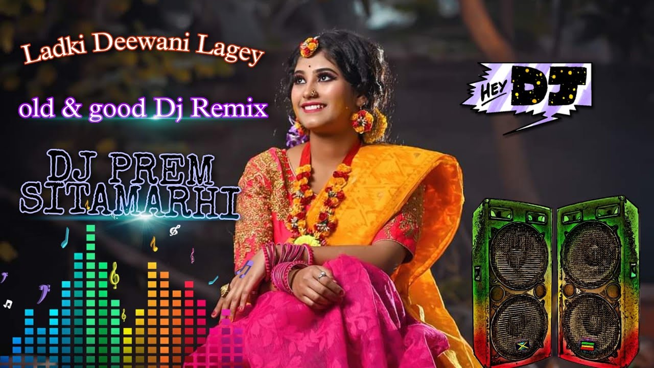 Ladki Deewani Lagey old & gold hindi Dj Remix #dj_prem_sitamarhi Dj - YouTube