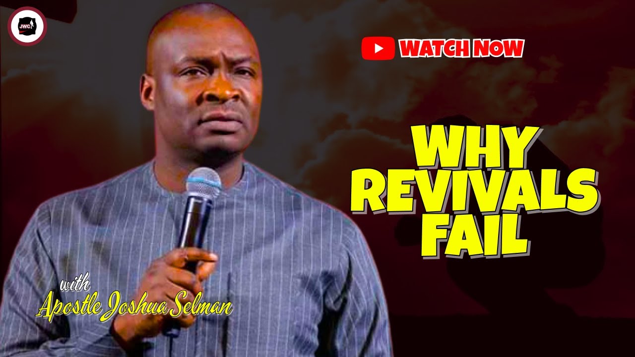 WHY REVIVALS FAIL || APOSTLE JOSHUA SELMAN - YouTube