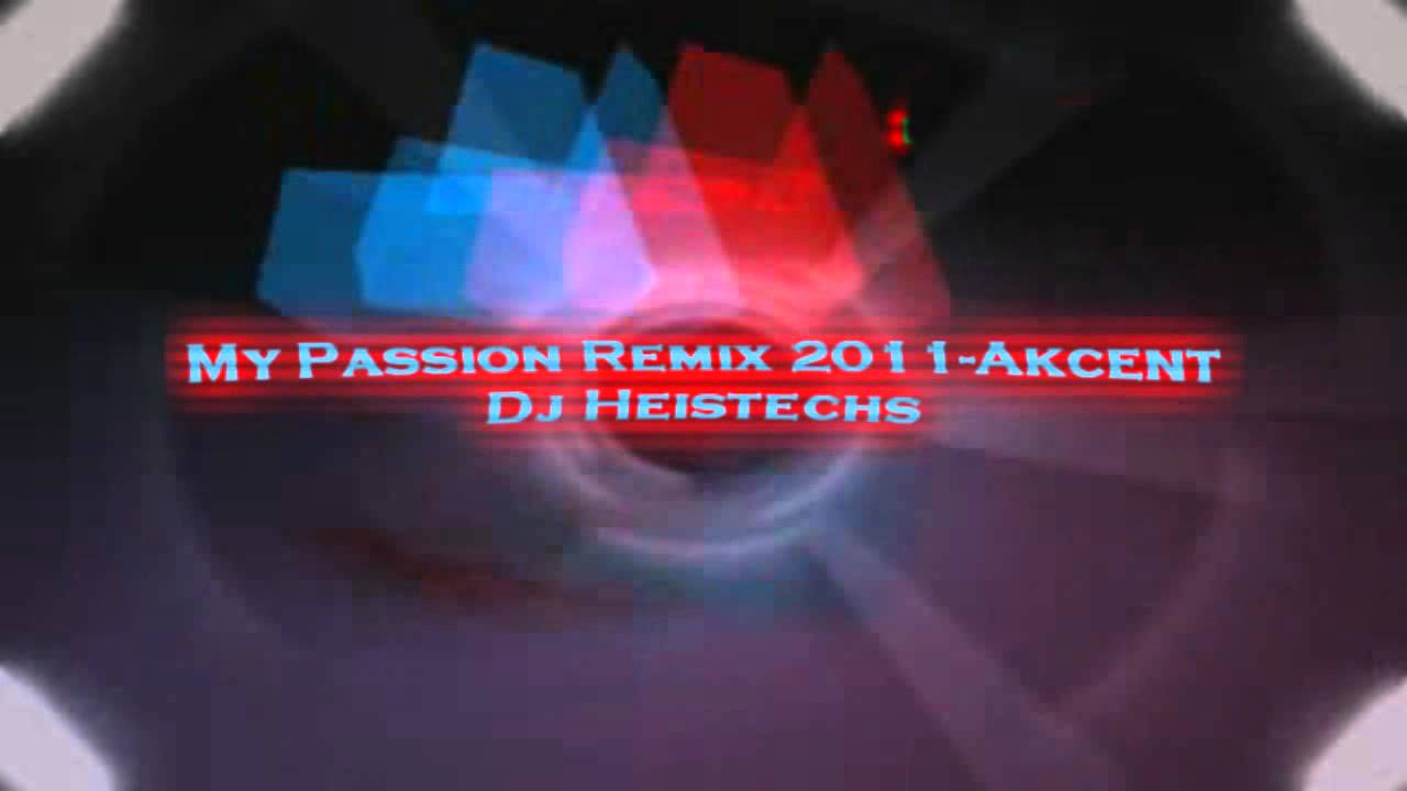 My Passion Remix 2011-Akcent-Dj Heistechs - YouTube