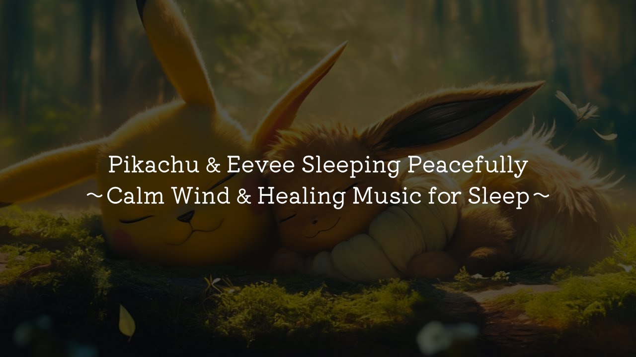 Pikachu & Eevee Sleeping Peacefully｜Calm Wind & Healing Music for Sleep ...