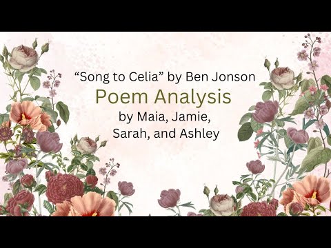 “Song to Celia” by Ben Jonson. Poem Analysis by Maia, Jamie, Sarah, and ...
