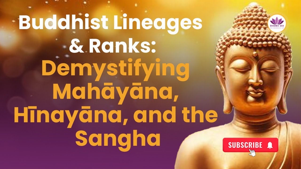 Buddhist Lineages & Ranks: Demystifying Mahāyāna, Hīnayāna, and the ...