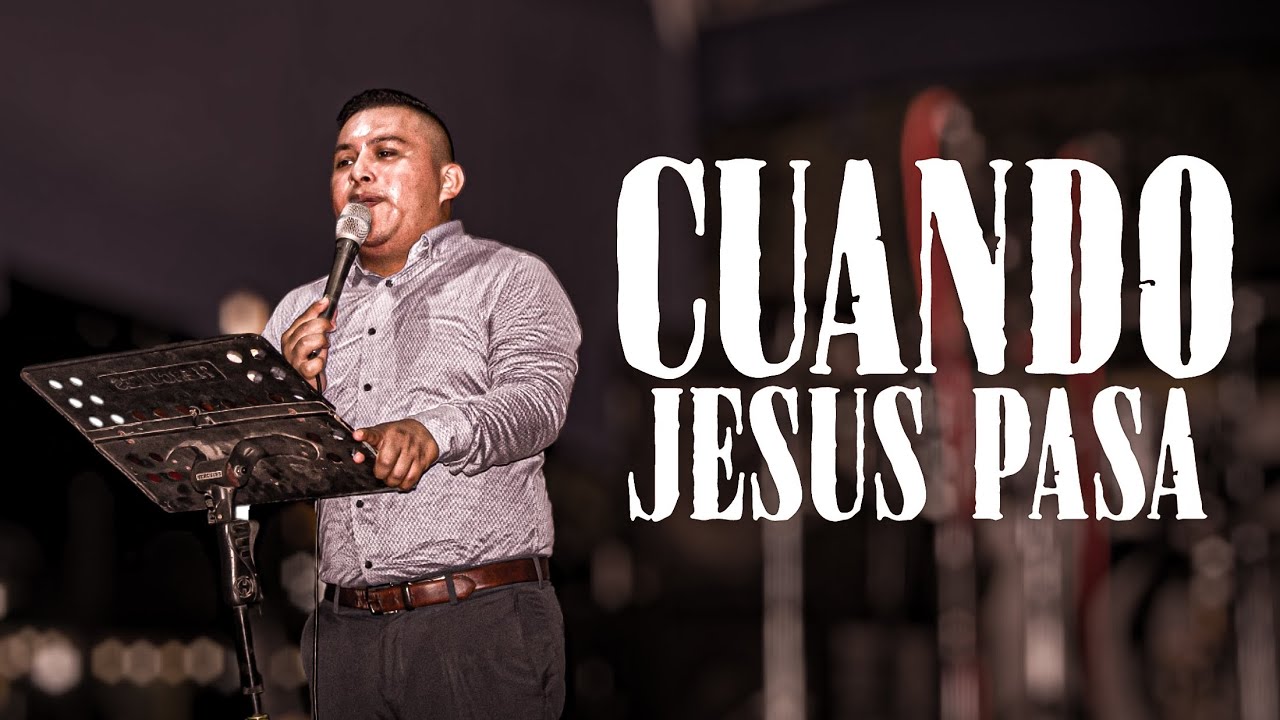 CUANDO JESÚS PASA - EVANGELISTA CARLOS MONTEJO - OAXACA - YouTube