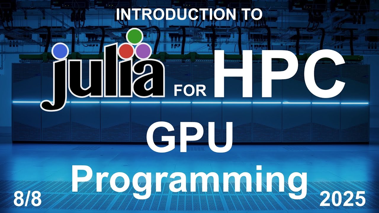 GPU Programming (8/8) - Julia for HPC Course 2025 - YouTube
