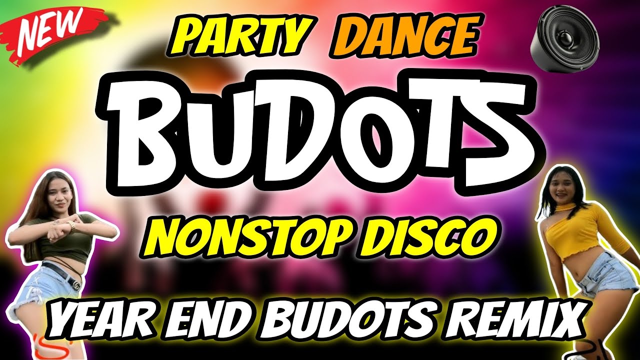 NEW BEST OF BUDOTS PARTY DANCE | Nontop Year End Budots Disco Remix ...