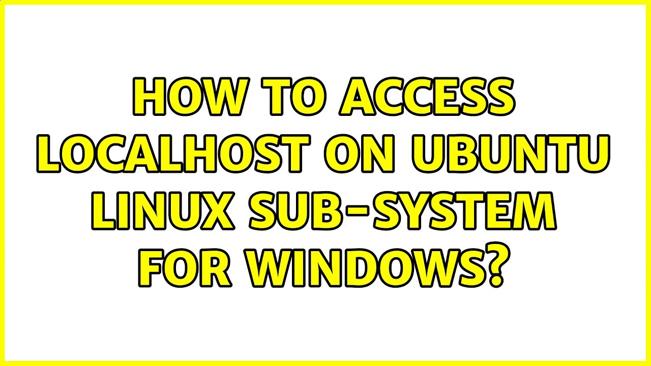 How to access localhost on Ubuntu Linux Sub-system for Windows? - YouTube