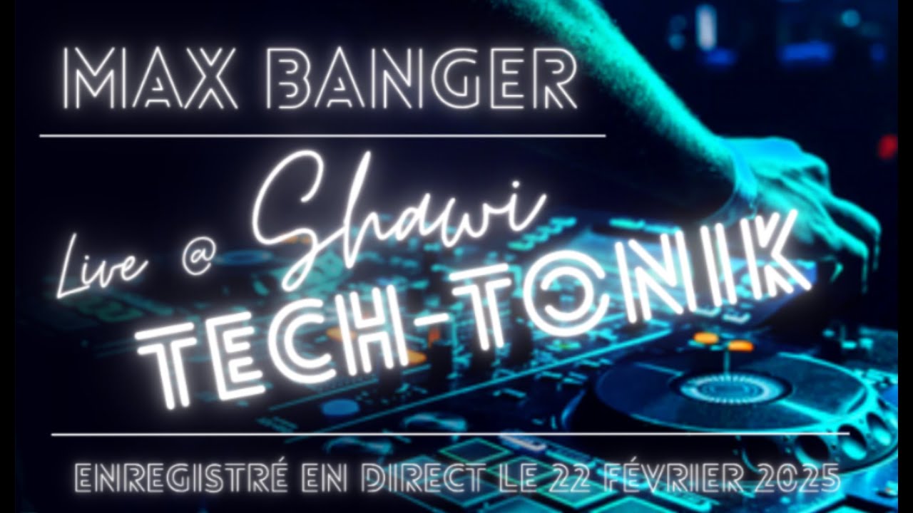 Max Banger Live @ Shawi Tech Tonik - 22 février 2025 - YouTube