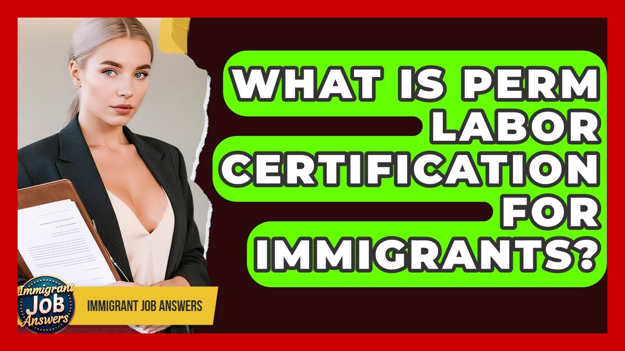What Is PERM Labor Certification For Immigrants? - Immigrant Job ...