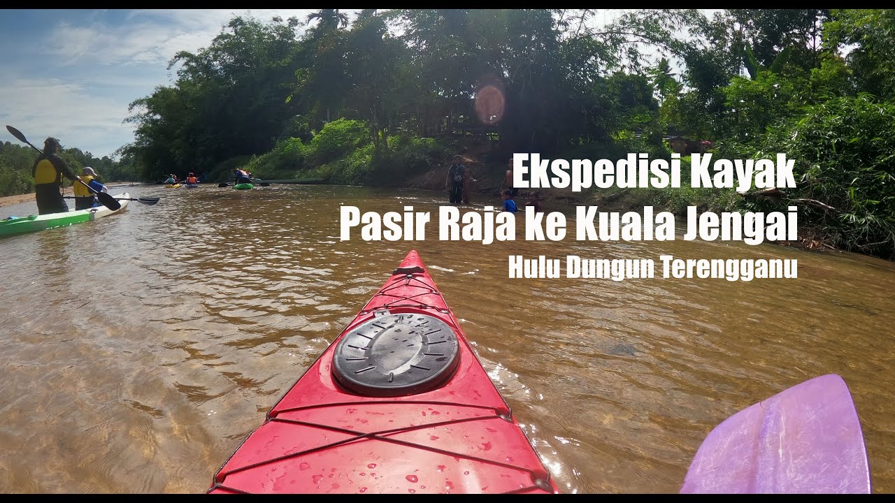 Ekspedisi Kayak Pasir Raja ke Kuala Jengai Hulu Dungun Terengganu ...