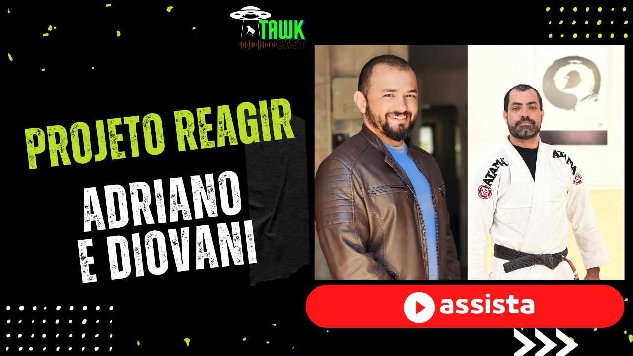 Projeto REAGIR - Adriano e Diovani - Tawk Cast 83 - YouTube