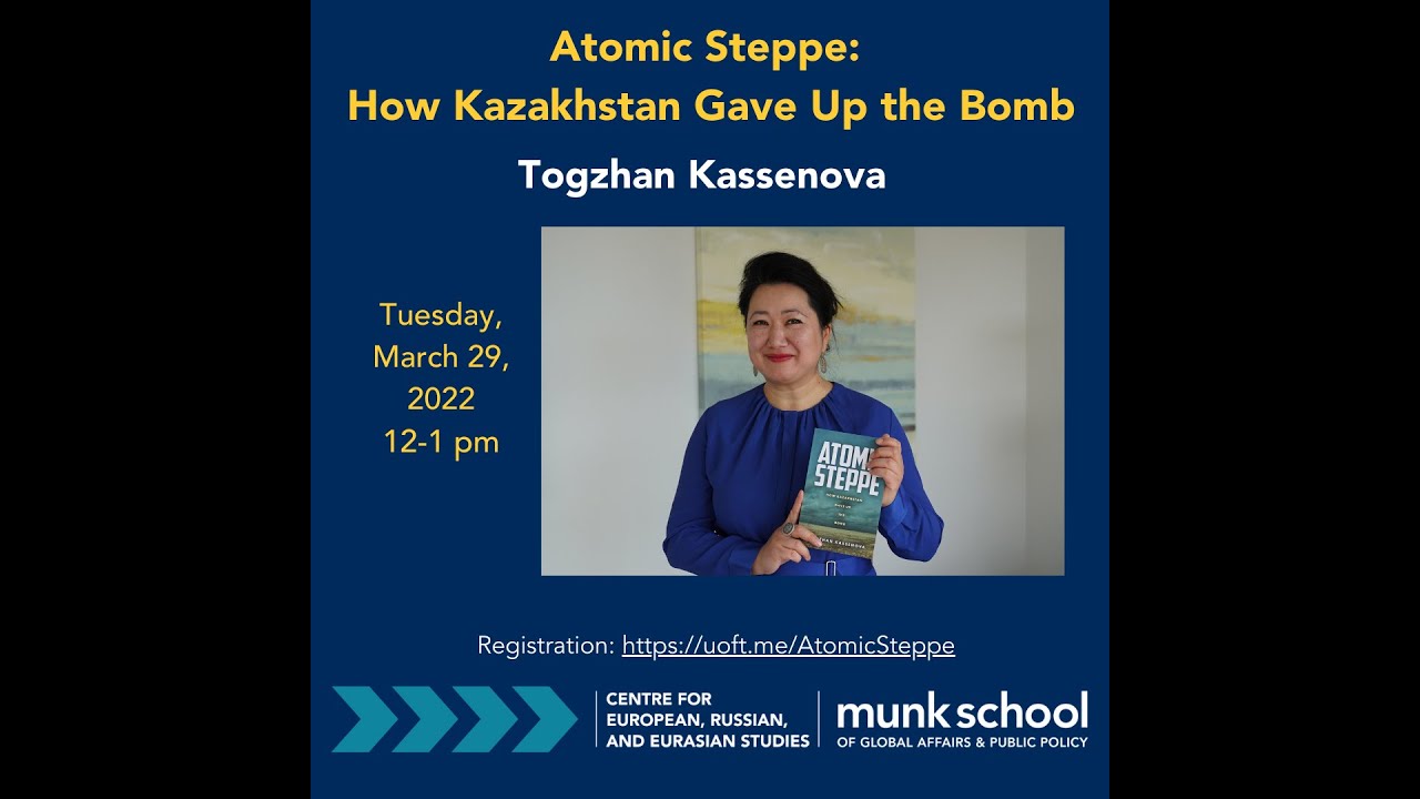 Dr. Togzhan Kassenova, "Atomic Steppe: How Kazakhstan Gave Up the Bomb", March 29, 2022 - YouTube