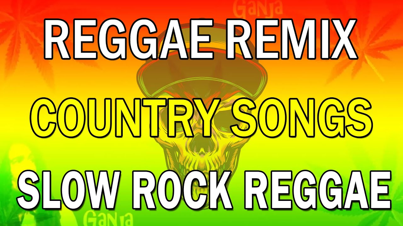COUNTRY SONG REGGAE 🔥 SLOW ROCK REGGAE | REGGAE REMIX 🔥 REGGAE PLAYLIST ...