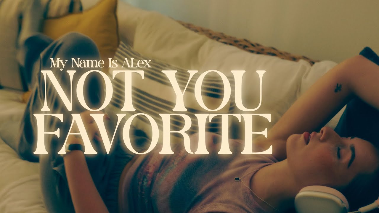 My Name is Alex - Not Your Favorite (Official Video) - YouTube