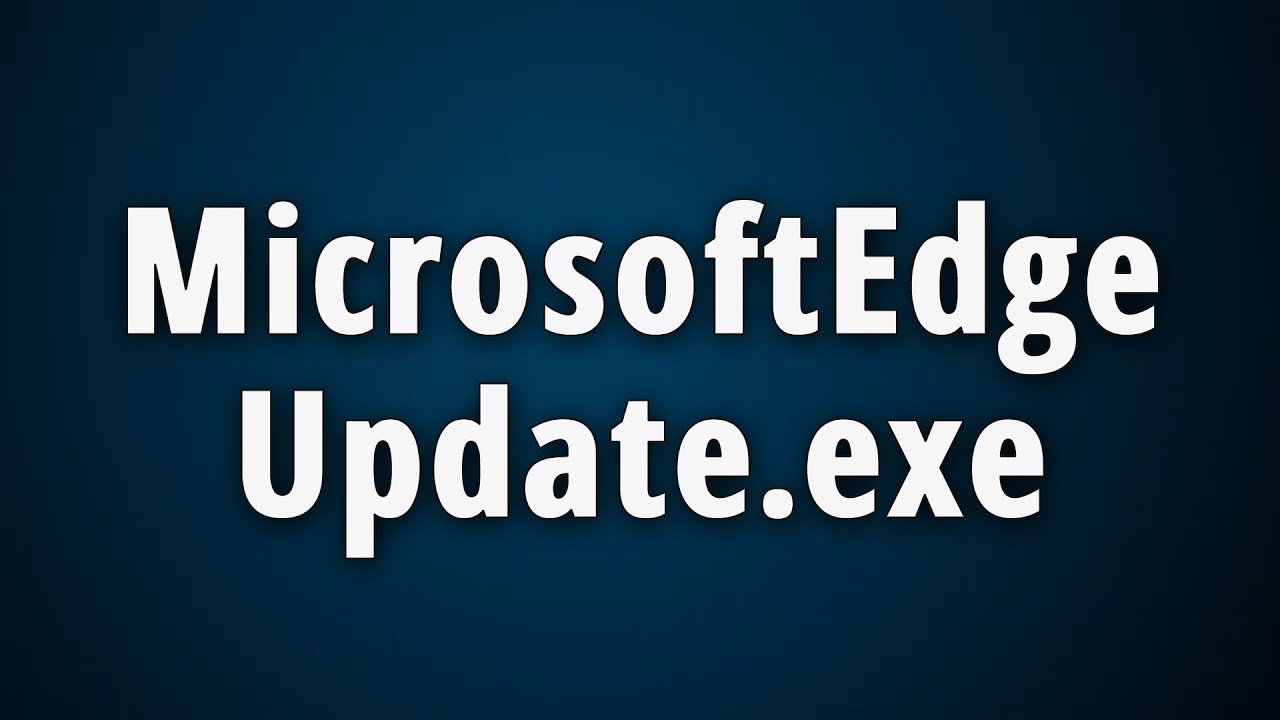 What is MicrosoftEdgeUpdate.exe? Quick Basic Information - YouTube