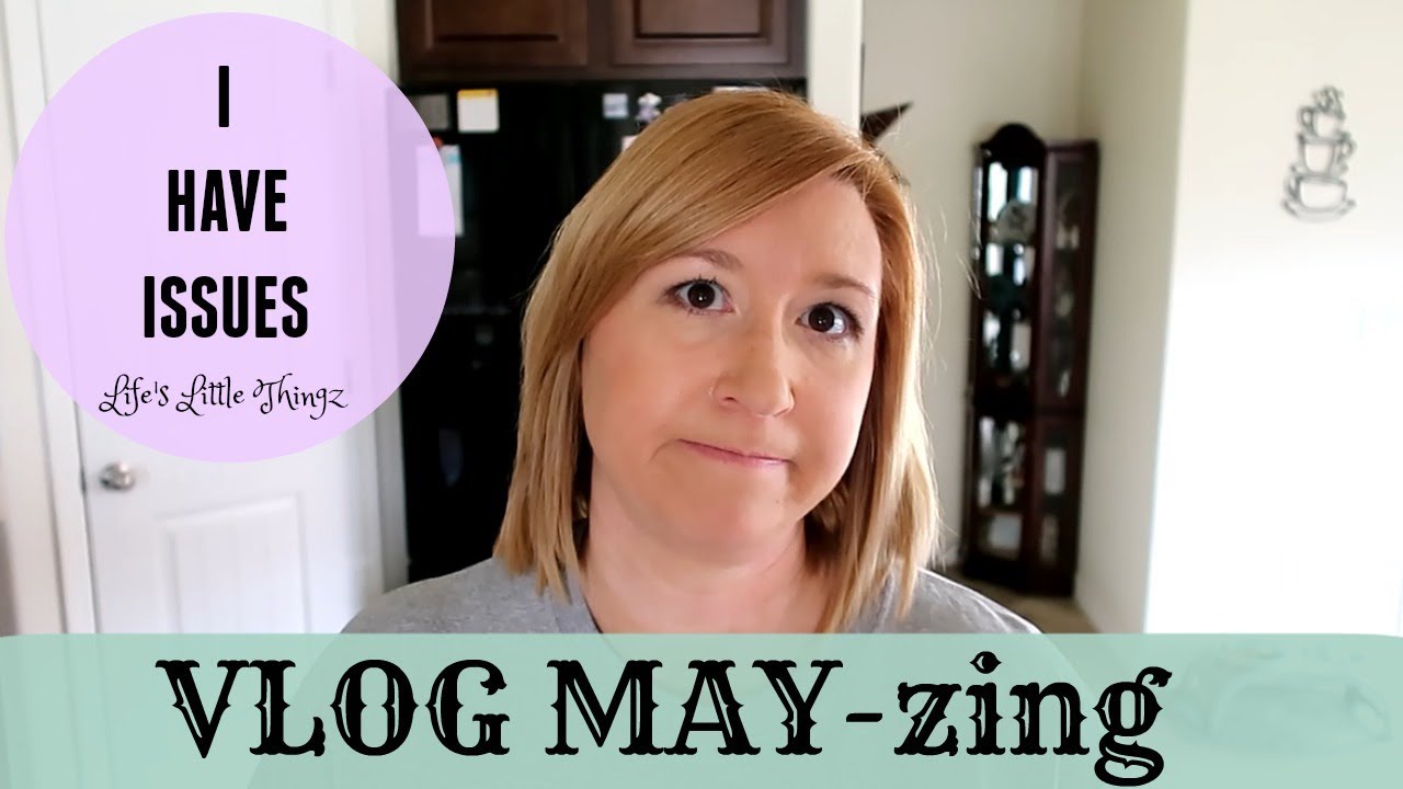 VLOG MAY-zing || I Have Issues || Day 6 - YouTube