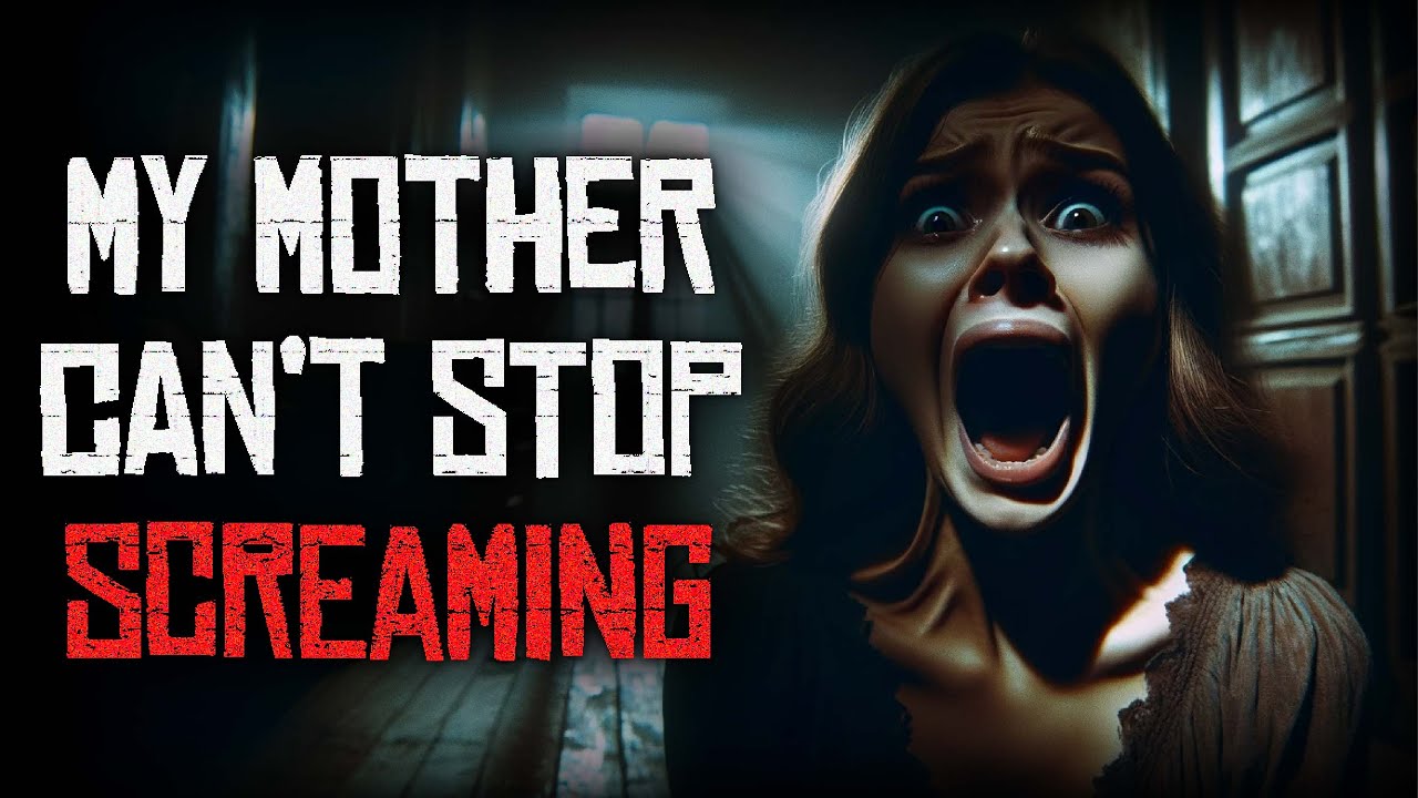 "My Mother Can't Stop Screaming" | Creepypasta - YouTube
