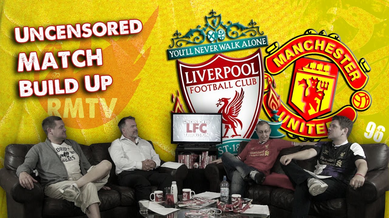 Liverpool V Man United The Uncensored Match Build Up Show Youtube