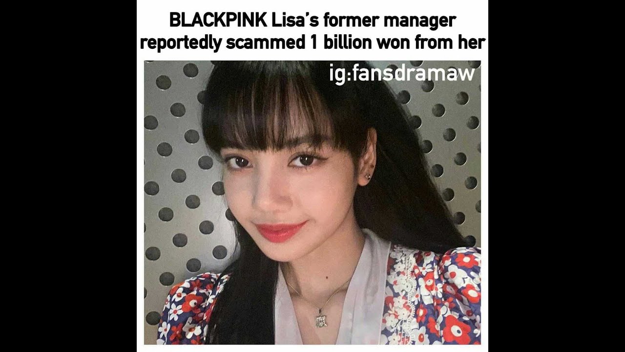 #BLACKPINK’s Lisa Scammed ₩1 Billion KRW By Former Manager, Who Wasted ...