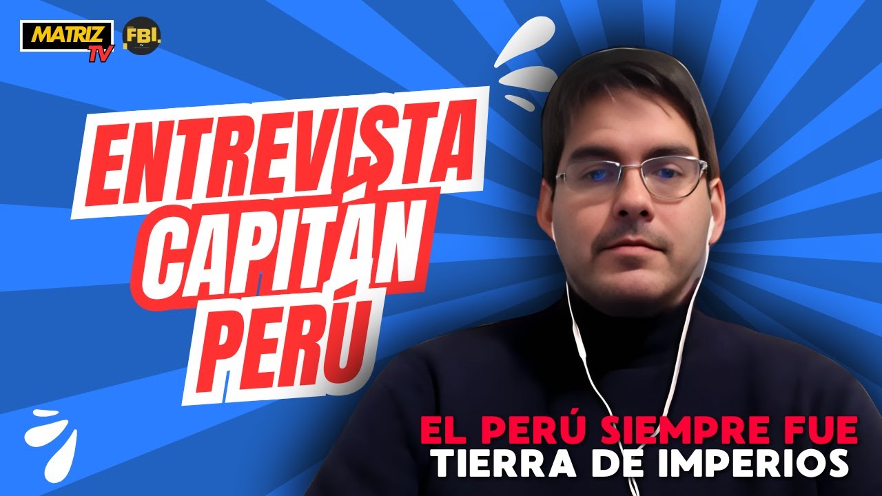¡CAPITÁN PERÚ LO ACLARA DEFINITVAMENTE! PERÚ TIERRA DE IMPERIOS ...