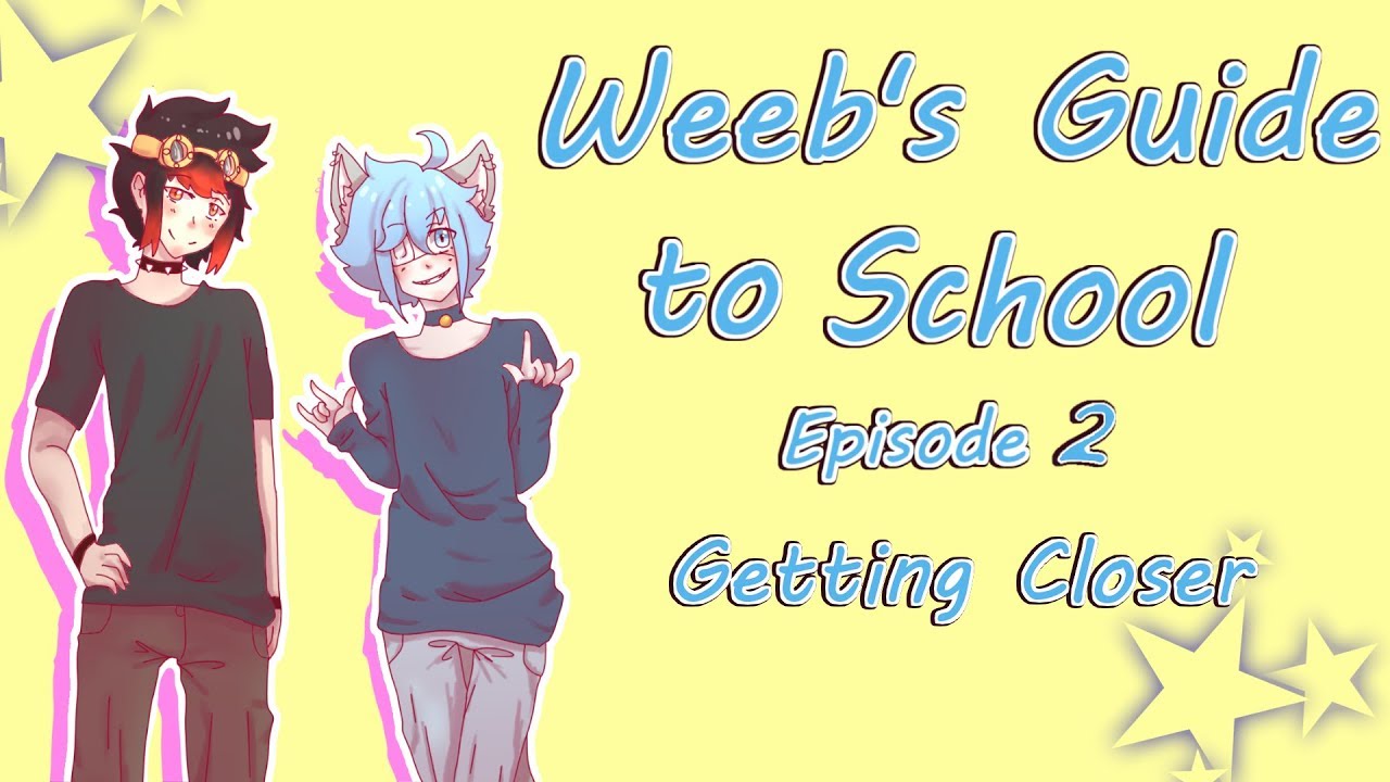 Weeb's Guide to School Episode 2: Getting Closer - YouTube