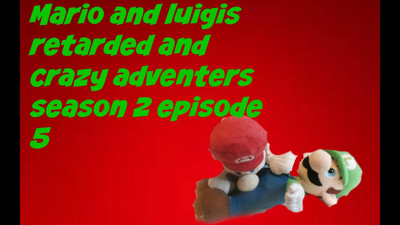 Mario and luigi retarded and crazy adventers season 2 episode 5 - YouTube