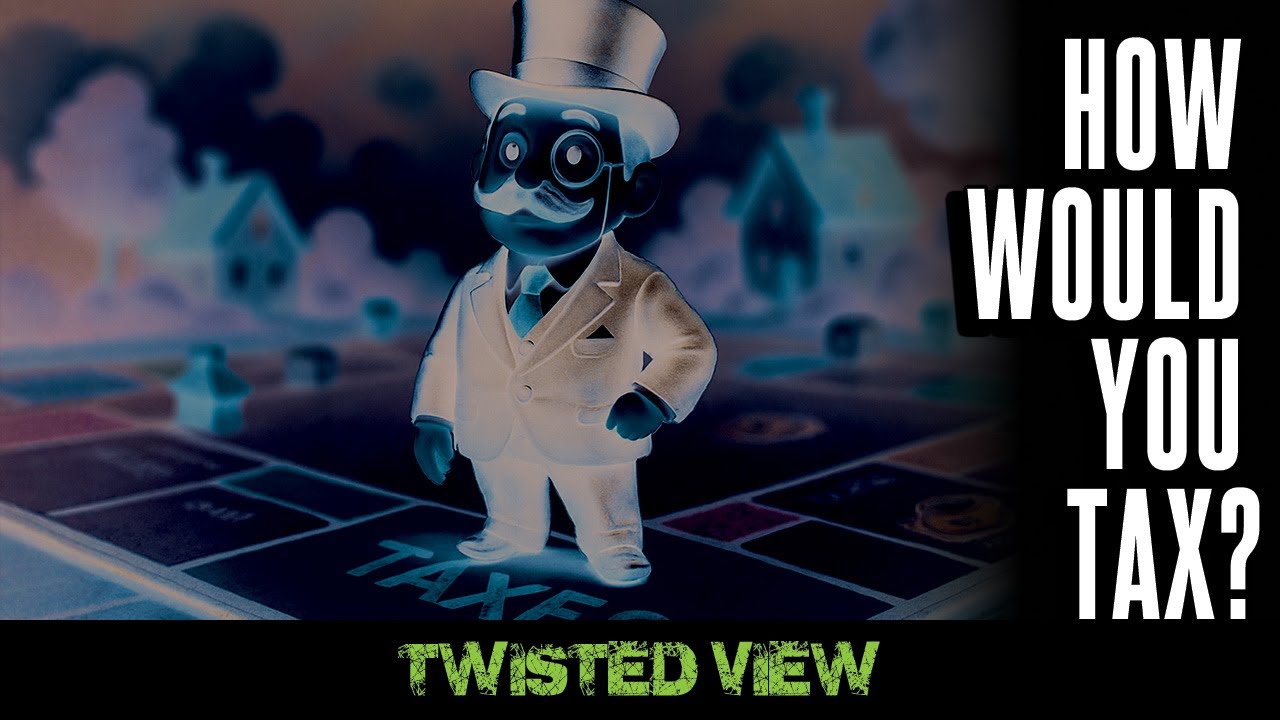 Twisted View Ep12 - How Would You Tax? - YouTube
