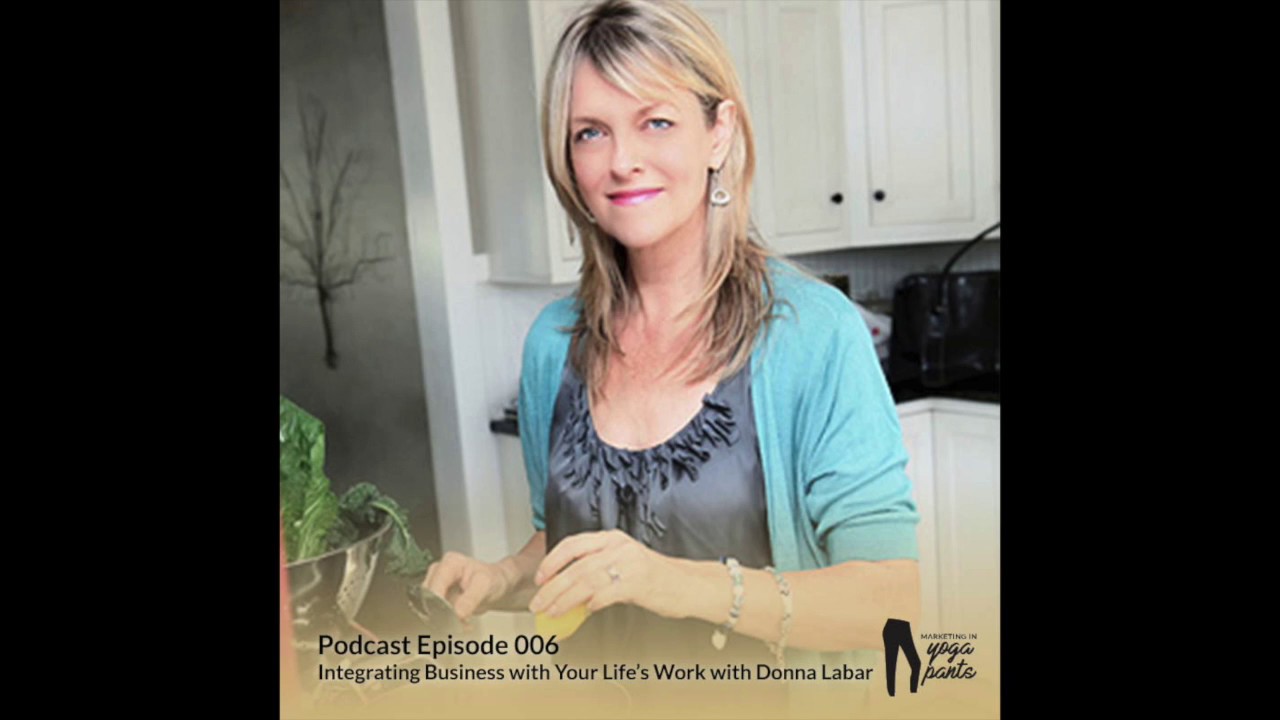 Episode 006 Integrating Business with Your Life's Work with Donna Labar ...