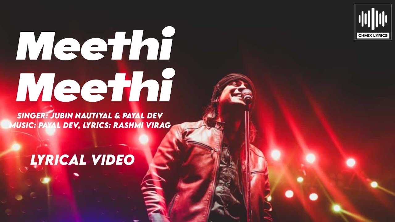 Meethi Meethi (LYRICS) - Jubin Nautiyal, Payal Dev | Rashmi Virag ...
