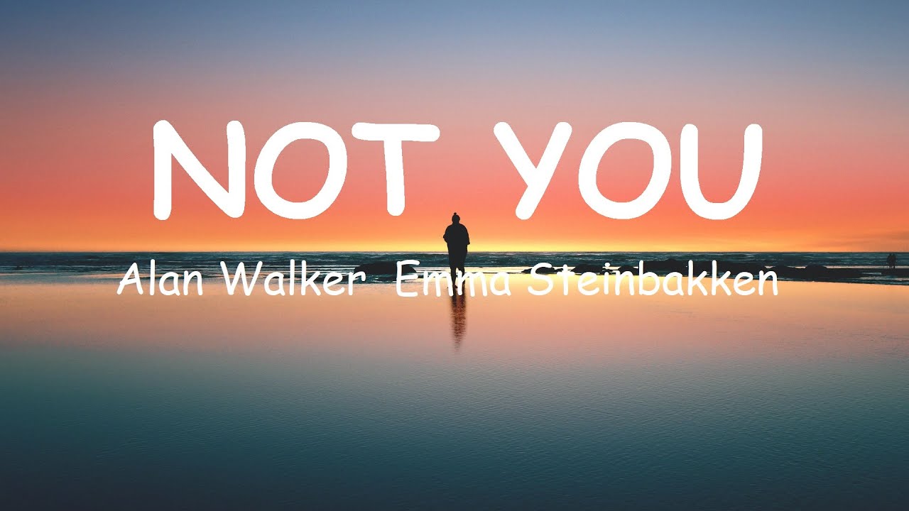 Alan Walker Ft. Emma Steinbakken - Not You (Lyrics) - YouTube