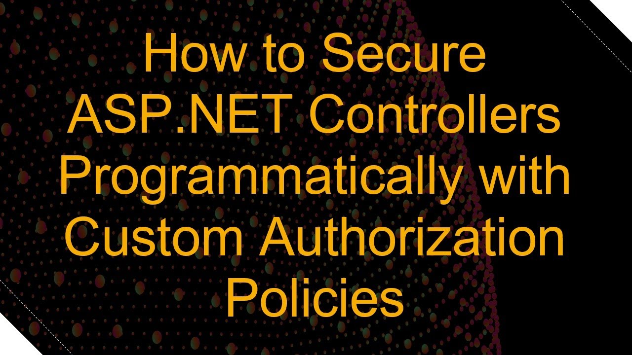 How to Secure ASP.NET Controllers Programmatically with Custom ...