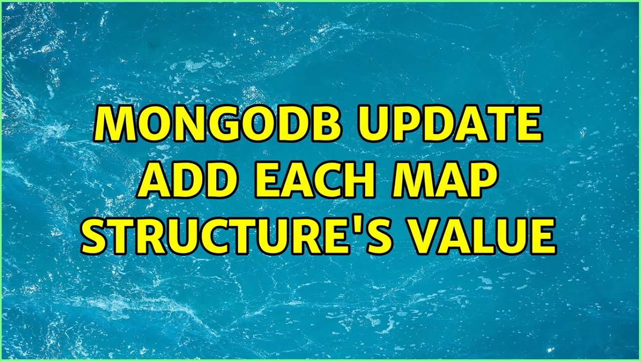 Mongodb Update Add Each Map Structures Value Youtube 5961
