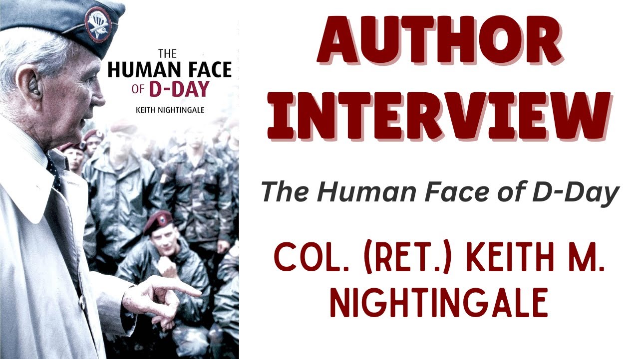 Author Interview: Col. Keith Nightingale & The Human Face of D-Day ...