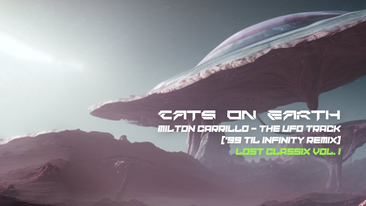 Milton Carrillo - The UFO Track ('99 til Infinity Remix by Cats on ...
